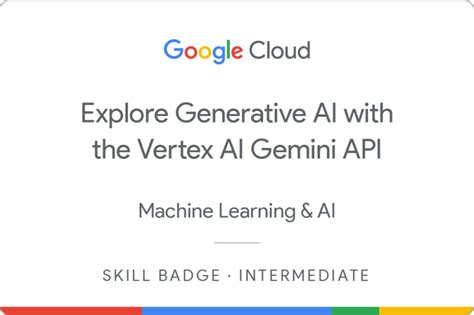 just completed the explore generative ai with the gemini api in vertex