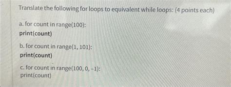 Solved Translate The Following For Loops To Equivalent While