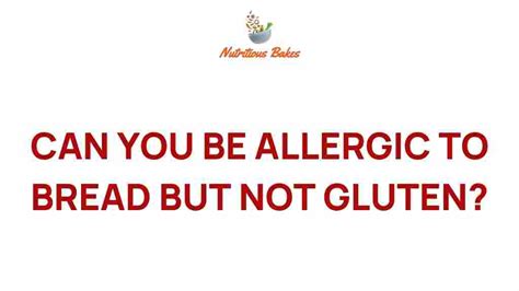 Is Bread Allergy Possible Without Gluten Sensitivity