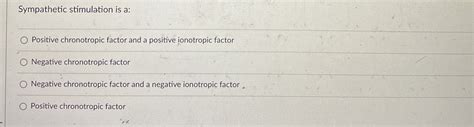 Solved Sympathetic Stimulation Is A Positive Chronotropic