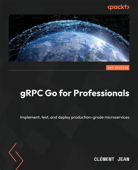 Grpc Go For Professionals Implement Test And Deploy Production Grade Microservices