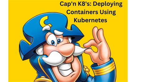 Capn K8s Deploying Containers Using Kubernetes By Ernest Gibbs Iii Geek Culture Medium