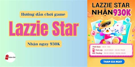 Chơi Lazzie Star Lazada Nhận Ngay 930k 265 862024