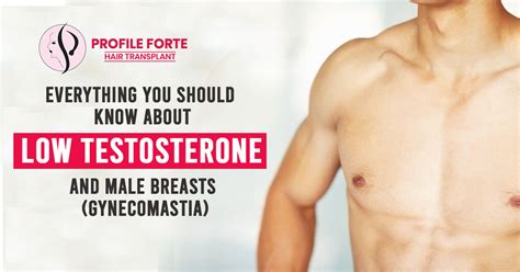 Everything You Should Know About Low Testosterone And Male Breasts Gynecomastia