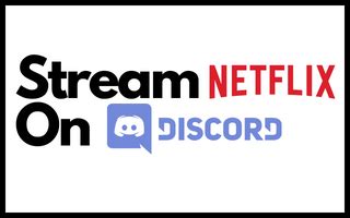 How To Stream Netflix On Discord Ultimate Guide Decidel