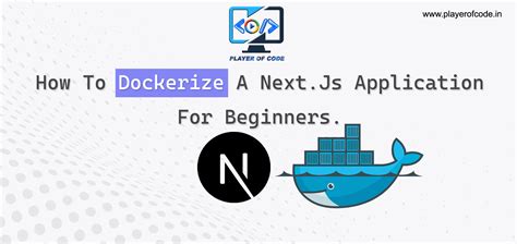 How To Dockerize A Nextjs Application For Beginners