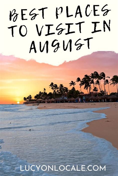 The Best Destinations To Visit In August Lucy On Locale Cool Places