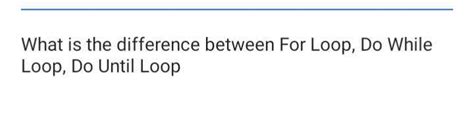 Solved What Is The Difference Between For Loop Do While