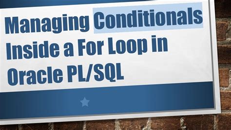 Managing Conditionals Inside A For Loop In Oracle Plsql Youtube