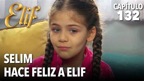 Selim Hace Feliz A Elif Elif Capitulo 132 Youtube