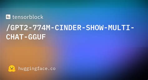 Tensorblock GPT2 774M CINDER SHOW MULTI CHAT GGUF Hugging Face
