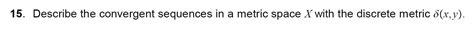solved 15 describe the convergent sequences in a metric