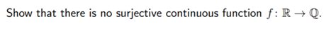 Solved Show That There Is No Surjective Continuous Function Chegg