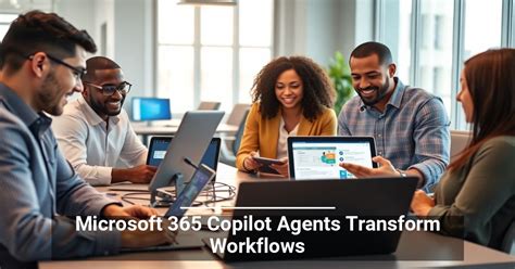 Microsoft 365 Copilot Agents Transform Workflows Miradorit Llc
