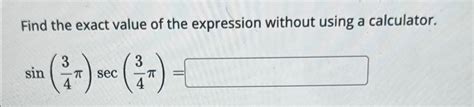 Solved Find The Exact Value Of The Expression Without Using