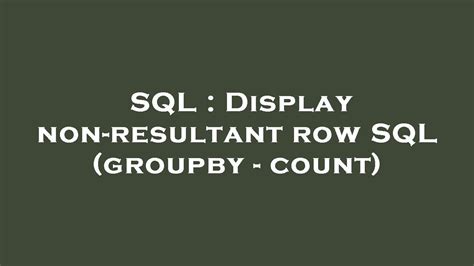 Sql Display Non Resultant Row Sql Groupby Count Youtube