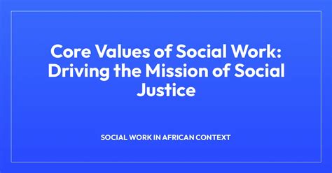 Core Values Of Social Work Driving The Mission Of Social Justice