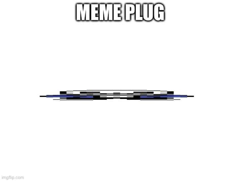 Meme Plug Imgflip