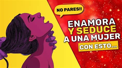 🔥 CÓmo Enamorar Y Seducir A La Mujer Que Te Gusta 5 Consejos Para