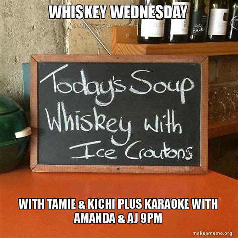 Whiskey Wednesday With Tamie And Kichi Plus Karaoke With Amanda And Aj 9pm