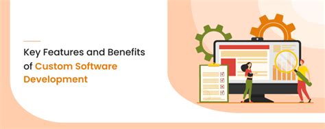 5 Key Features And Benefits Of Custom Software Development
