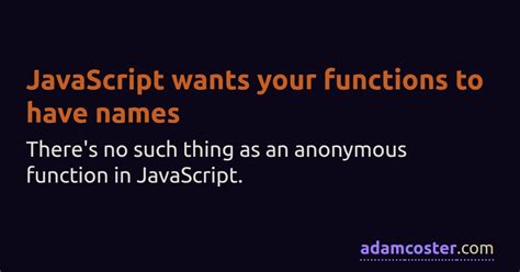 Javascript Wants Your Functions To Have Names Adam Coster