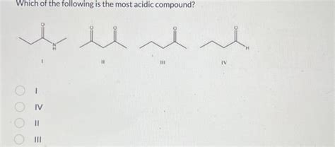 Solved Which Of The Following Is The Most Acidic Compound 1