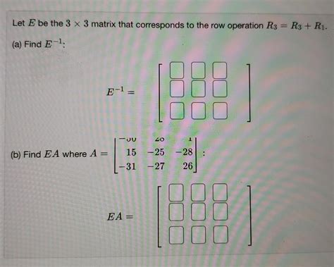 Solved Let E Be The 3 X 3 Matrix That Corresponds To The Row