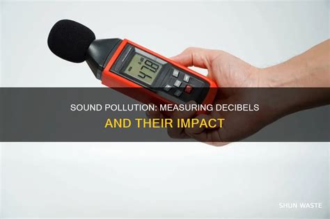 Sound Pollution Measuring Decibels And Their Impact Shunwaste