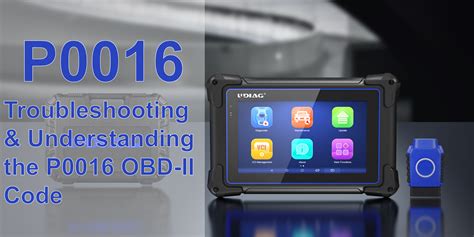 troubleshooting and understanding the p0016 obd ii code udiag