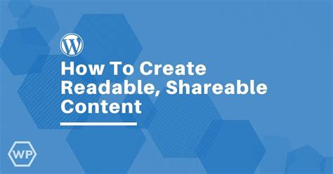 Easy Tips How To Create Readable Shareable Content Online