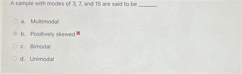 Solved A Sample With Modes Of 3 7 And 15 Are Said To Be A