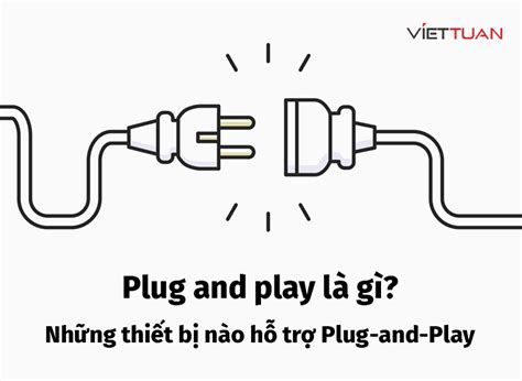 plug and play là gì những thiết bị nào hỗ trợ tính năng plug and play