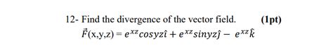 Solved Find The Divergence Of The Vector Field Chegg
