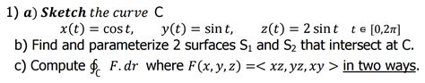 Sketch The Curve C X T Cost Y T Sint Z T Chegg