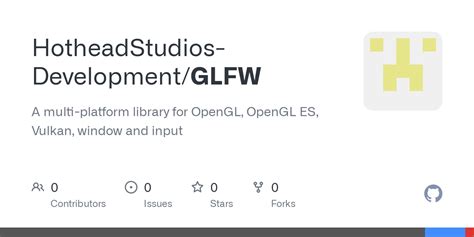 GitHub HotheadStudios Development GLFW A Multi Platform Library For OpenGL OpenGL ES Vulkan