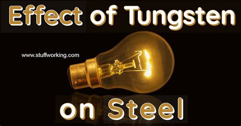 The Effect Of Tungsten On Steel And Different Material Stuffworking Com
