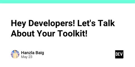 Hey Developers Lets Talk About Your Toolkit 🧰💻 Dev Community Hey Developers Lets Talk About Your Toolkit 🧰💻 Dev Community