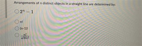 solved arrangements of n distinct objects in a straight line