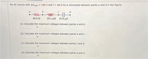 Solved An AC Source With Vmax V And F Hz Is Conne