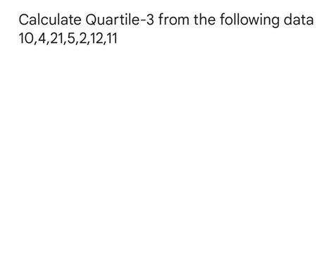 Solved Calculate Quartile 3 From The Following Data Chegg Com