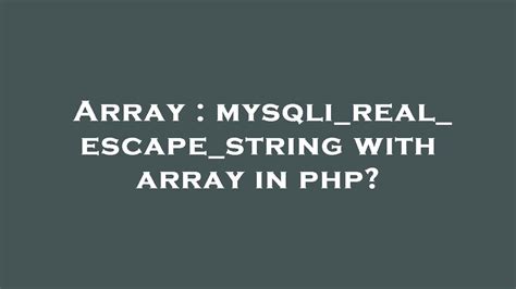 Array Mysqlirealescapestring With Array In Php Youtube