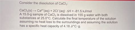 Solved Consider The Dissolution Of Cacl2 Cacl2 S Ca2 Aq