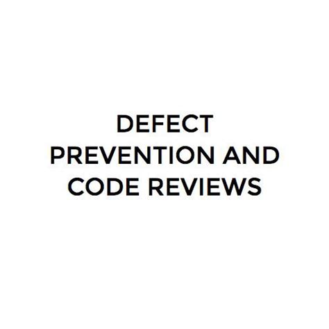 Defect Prevention And Code Reviews