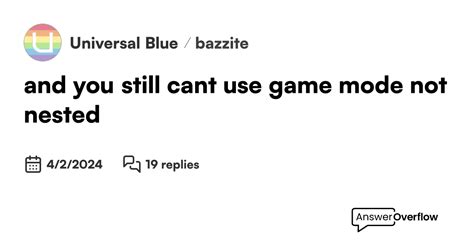 And You Still Cant Use Game Mode Not Nested Universal Blue
