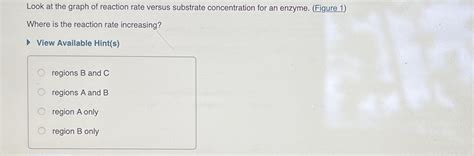 Solved Look At The Graph Of Reaction Rate Versus Substrate