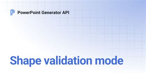 Shape Validation Mode Powerpoint Generator Api