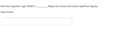 Solved Solve This Logarithm Log 1 832 E 7 Report The Answer With