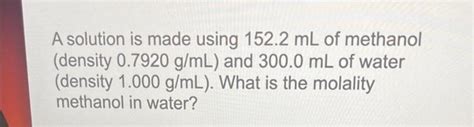 Solved A Solution Is Made Using 152 2 ML Of Methanol Chegg Com