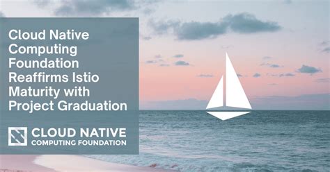 Cloud Native Computing Foundation Reaffirms Istio Maturity With Project… Sergio Cuellar